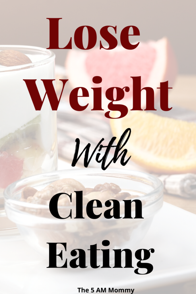 Lose Weight With Clean Eating - The 5 AM Mommy