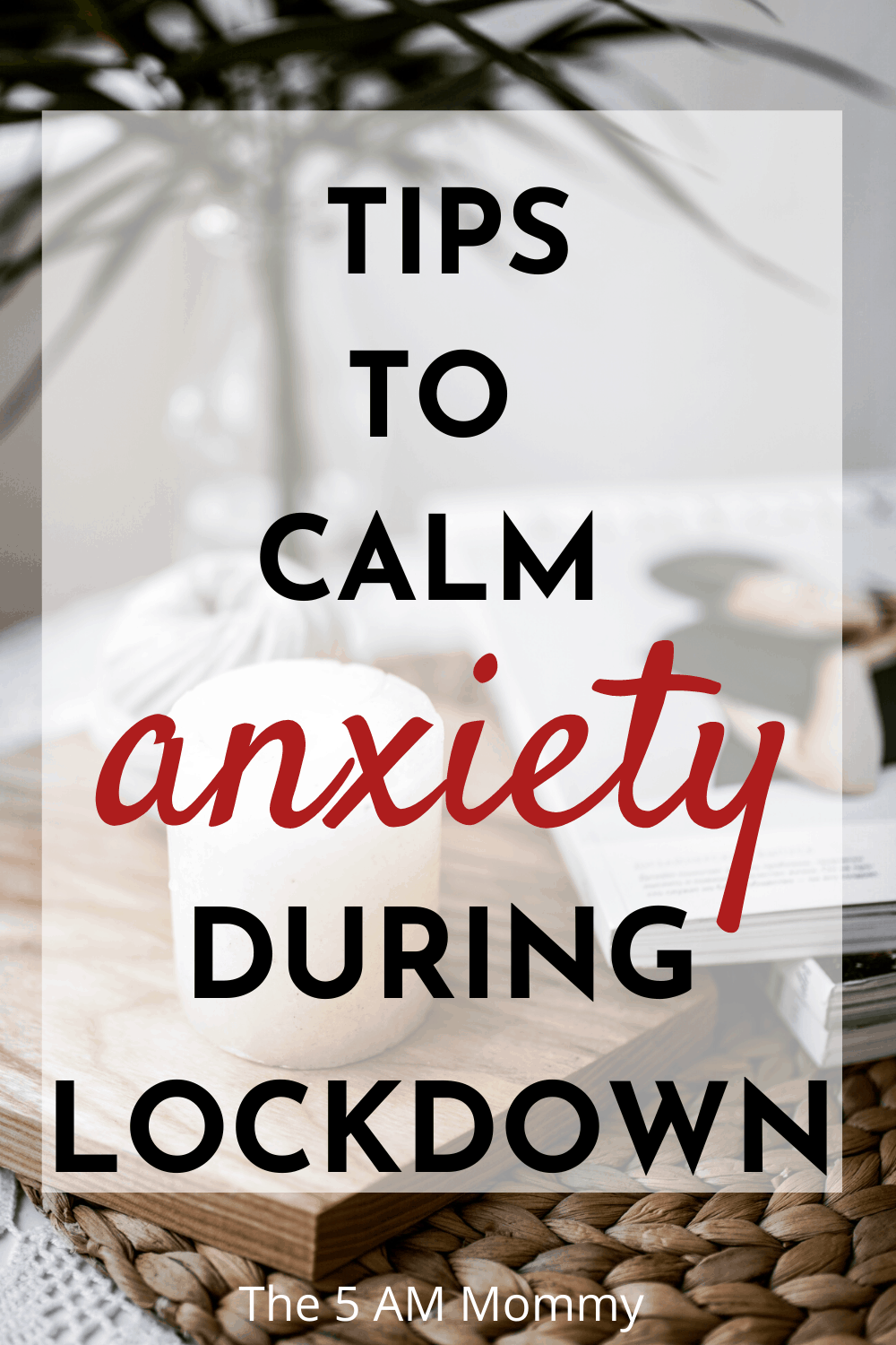 Anxiety Calming Tips For Lockdown - The 5 AM Mommy